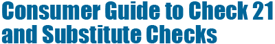 FRB: Consumer Guide to Check 21 and Substitute Checks